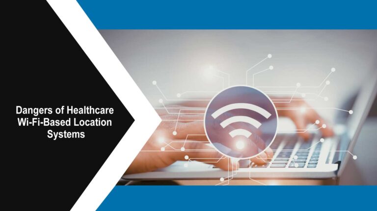 Dangers of Healthcare Wi-Fi-Based Location Systems